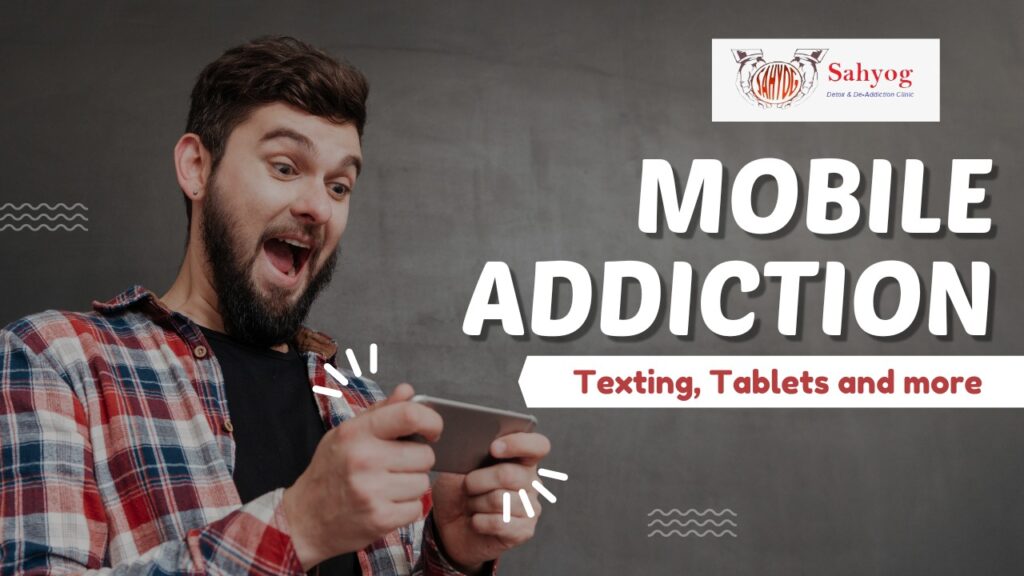 Mobile Addiction: Texting, Tablets and More | Sahyog Clinic