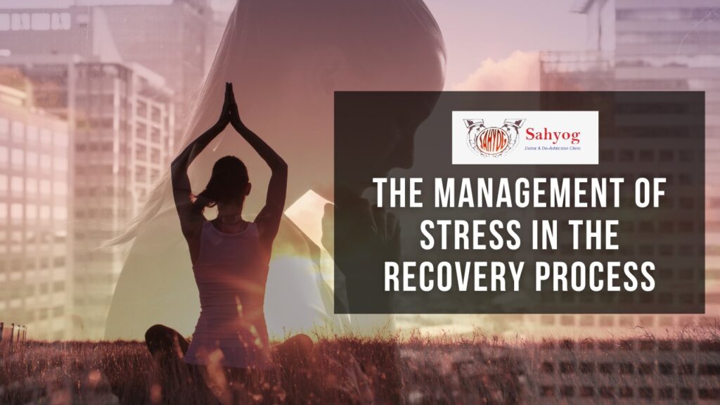 The Management of Stress in the Recovery process | Sahyog Clinic