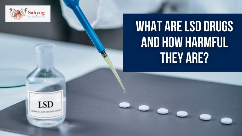 What are LSD Drugs and how harmful they are? | Sahyog Clinic