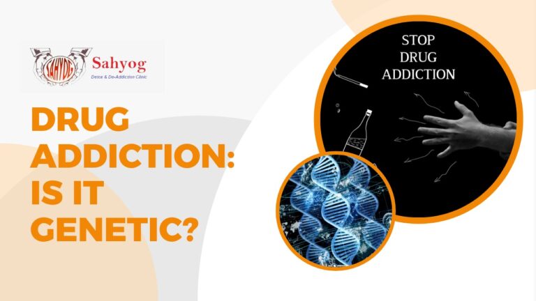 Drug addiction: Is it genetic? | Sahyog Clinic