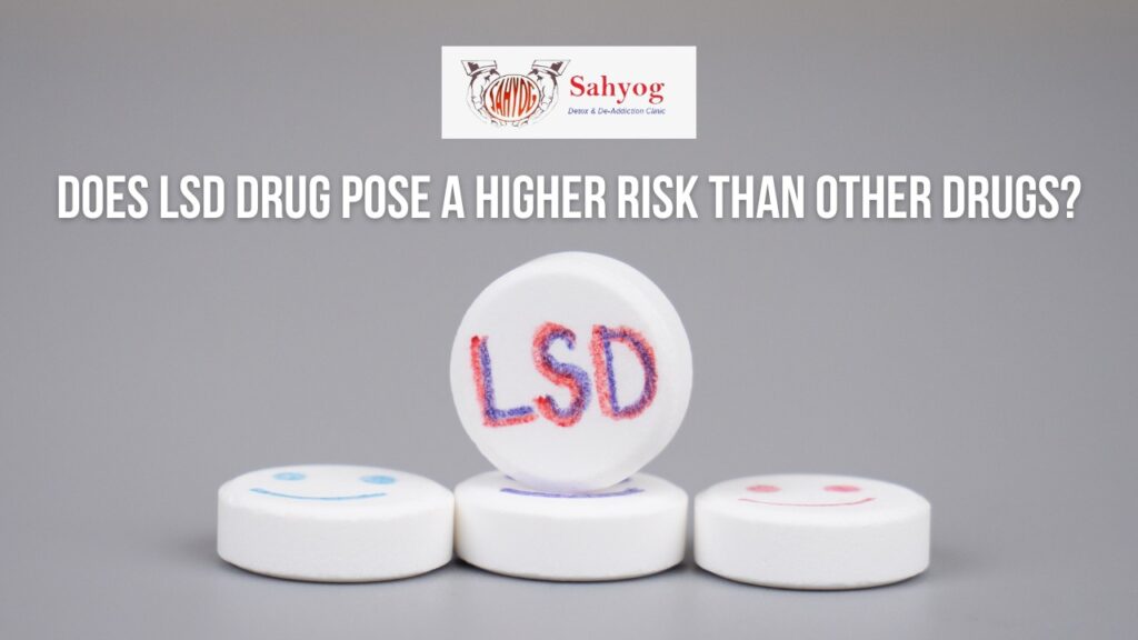 Does LSD Drug pose a higher risk than other drugs? |Sahyog Clinic