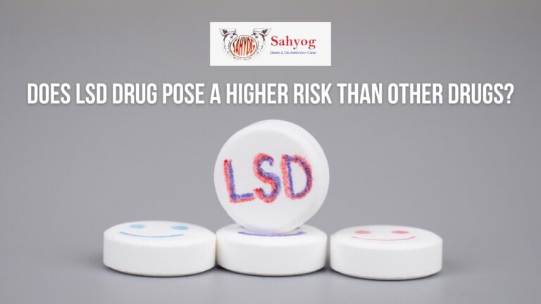 Does LSD Drug pose a higher risk than other drugs? |Sahyog Clinic