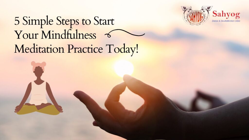 5 Simple Steps to Start Your Mindfulness Meditation Practice Today