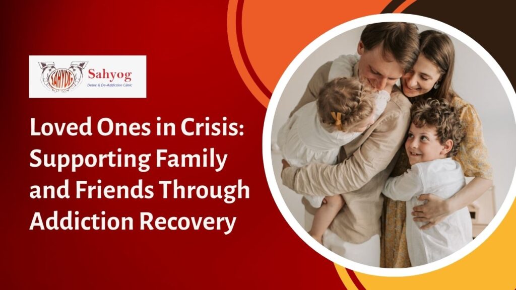 Loved Ones in Crisis: Supporting Family and Friends Through Addiction ...